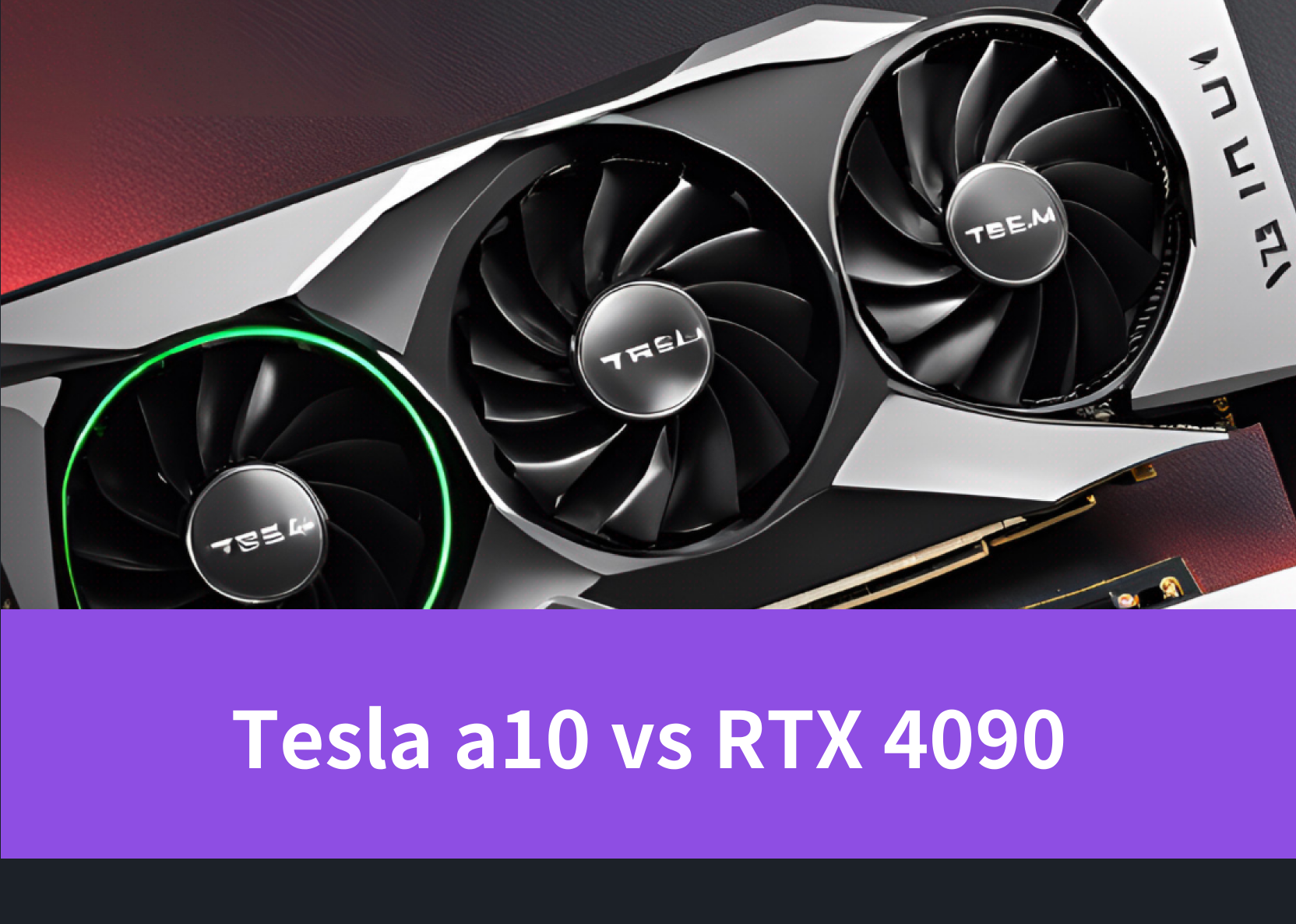Tesla A10 vs RTX 4090：哪款更适合 AI 训练？ - Novita