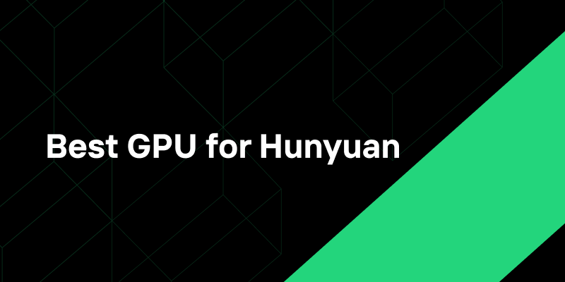 Best GPU for Hunyuan Video Model: A Technical Guide - Novita