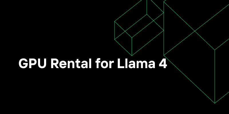 GPU Rental for Llama 4: How to Save Thousands on AI Infrastructure - Novita