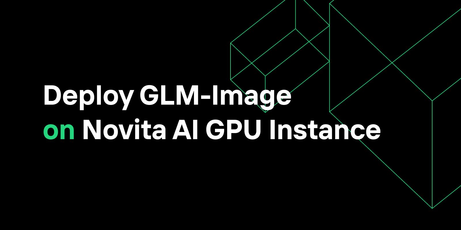 Deploy GLM-Image on Novita AI GPU Instance: Complete Setup Guide - Novita